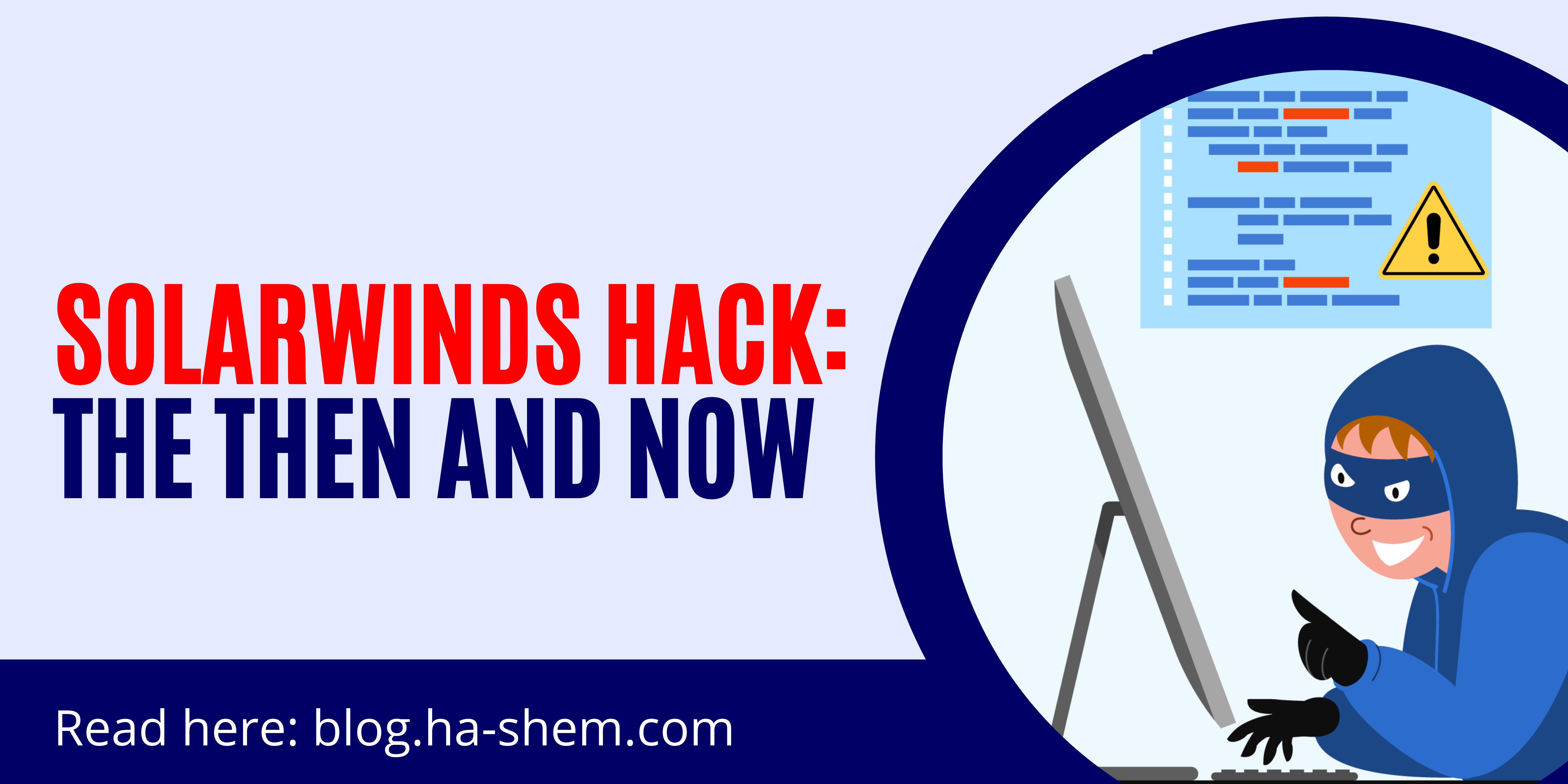 SolarWinds Hack: The Then and Now - Hashem Limited